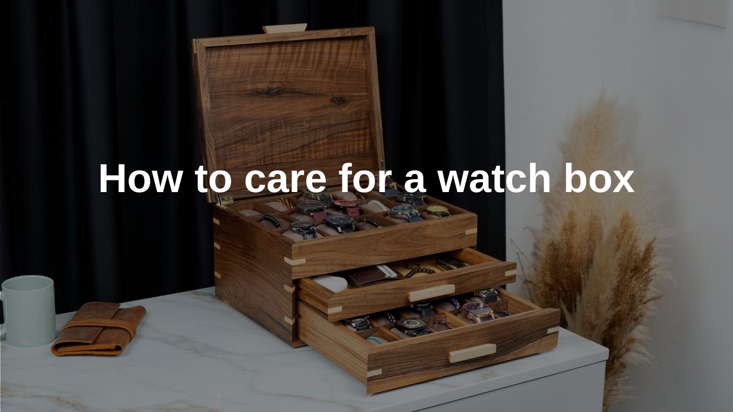 How to care for a watch box – WATCHANDBOX